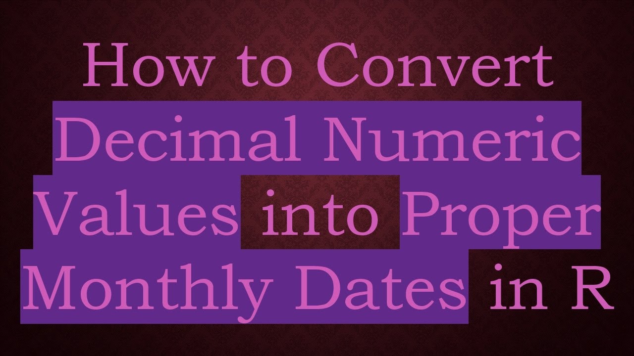 How to Convert Decimal Numeric Values into Proper Monthly Dates in R ...