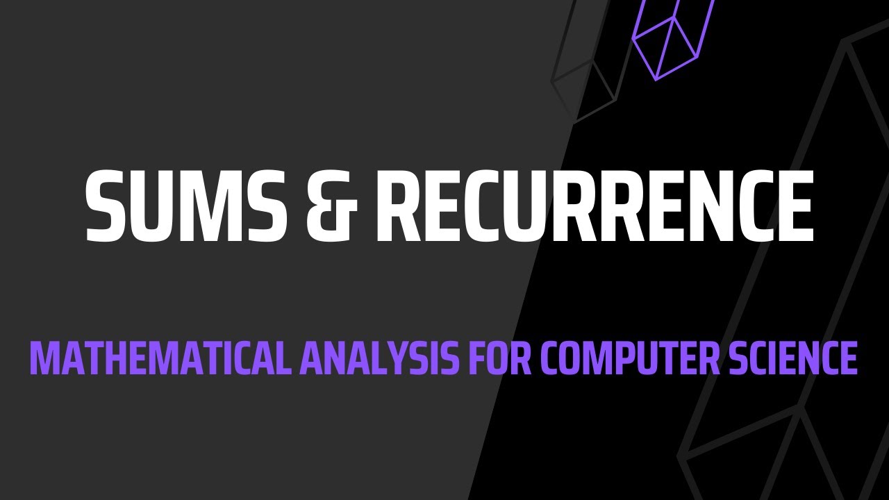 Sums & Recurrence | Mathematical Analysis for Computer Science ...