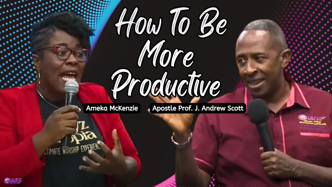 How To Be More Productive - Ameka McKenzie & Apostle Andrew Scott - YouTube