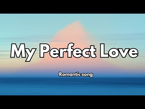 My Perfect Love 💖 (Lyrics) | Romantic Song for Couples | Forever Love ...
