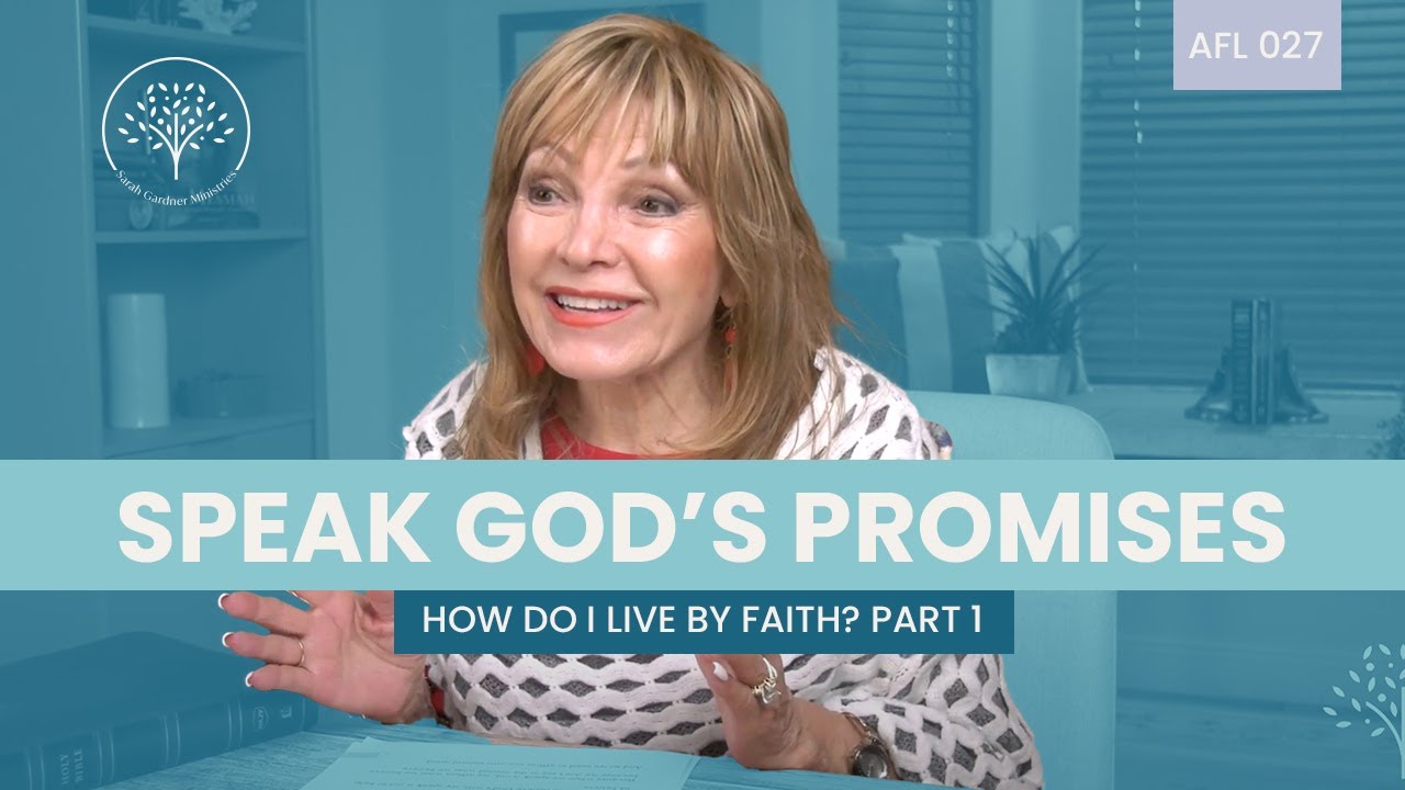 Speak God's Promises | How Do I Live By Faith? | Sarah Gardner ...