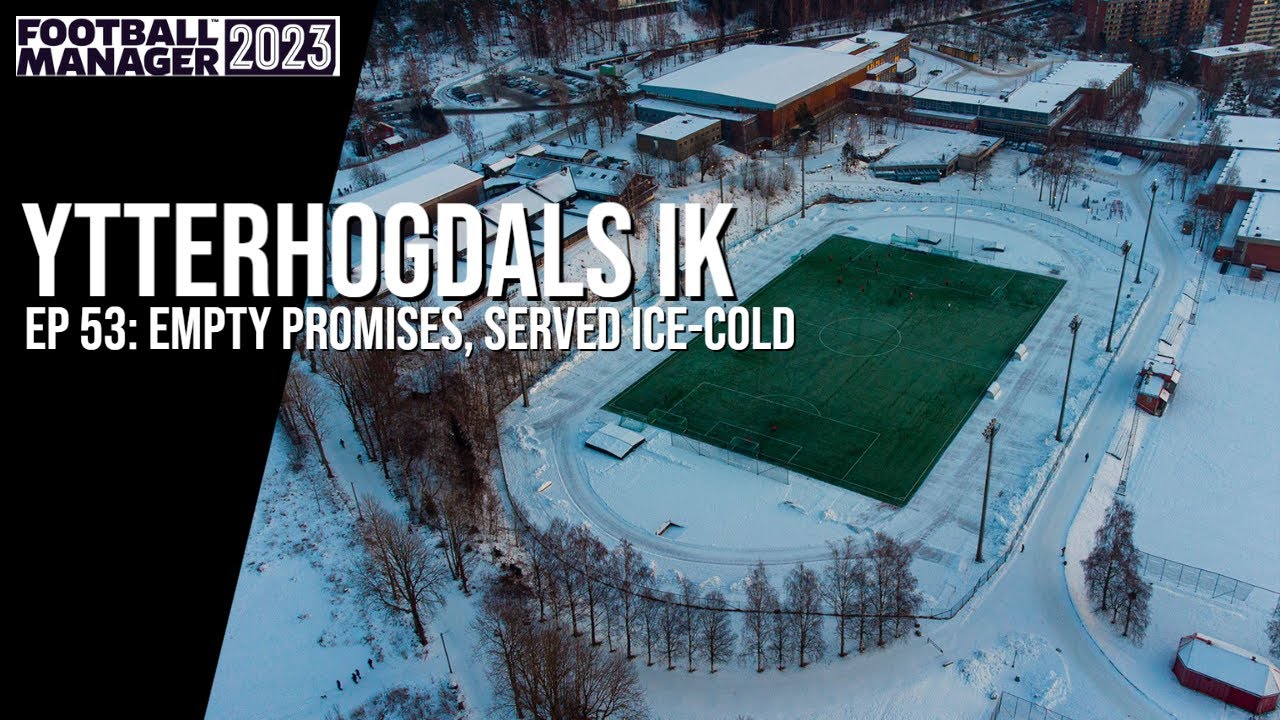 Empty Promises, Served Ice-Cold | Football Manager 2023 | Ytterhogdals ...