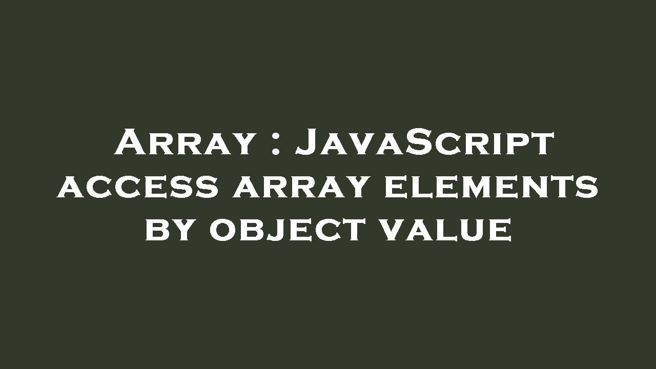 Array JavaScript Access Array Elements By Object Value YouTube Array JavaScript Access Array Elements By Object Value YouTube