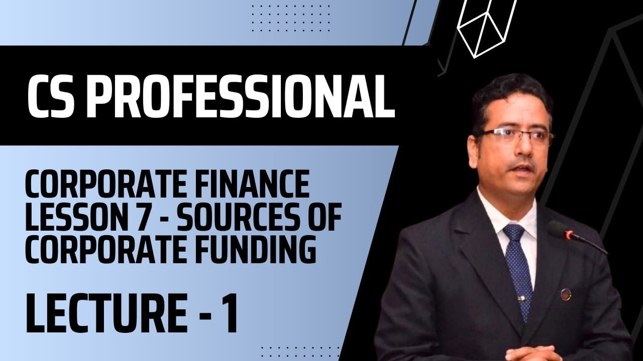 CS PROFESSIONAL | CORPORATE FINANCE | LESSON 7 | SOURCES OF CORPORATE ...
