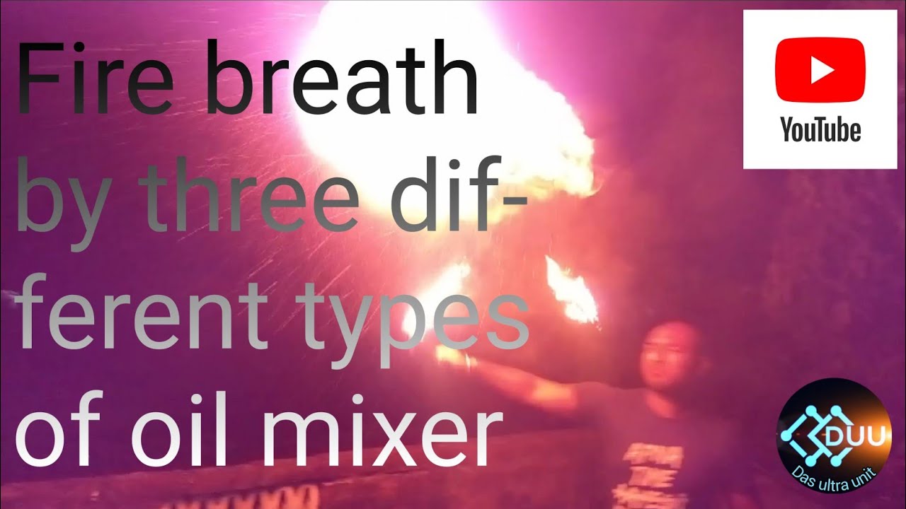 Fire breath by three different types of oil mixer | Fire breath process ...