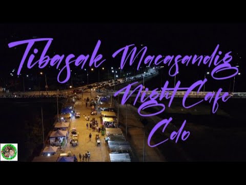 Tibasak bridge Macasandig Cdo night cafe. food trip ba inyong ge ...