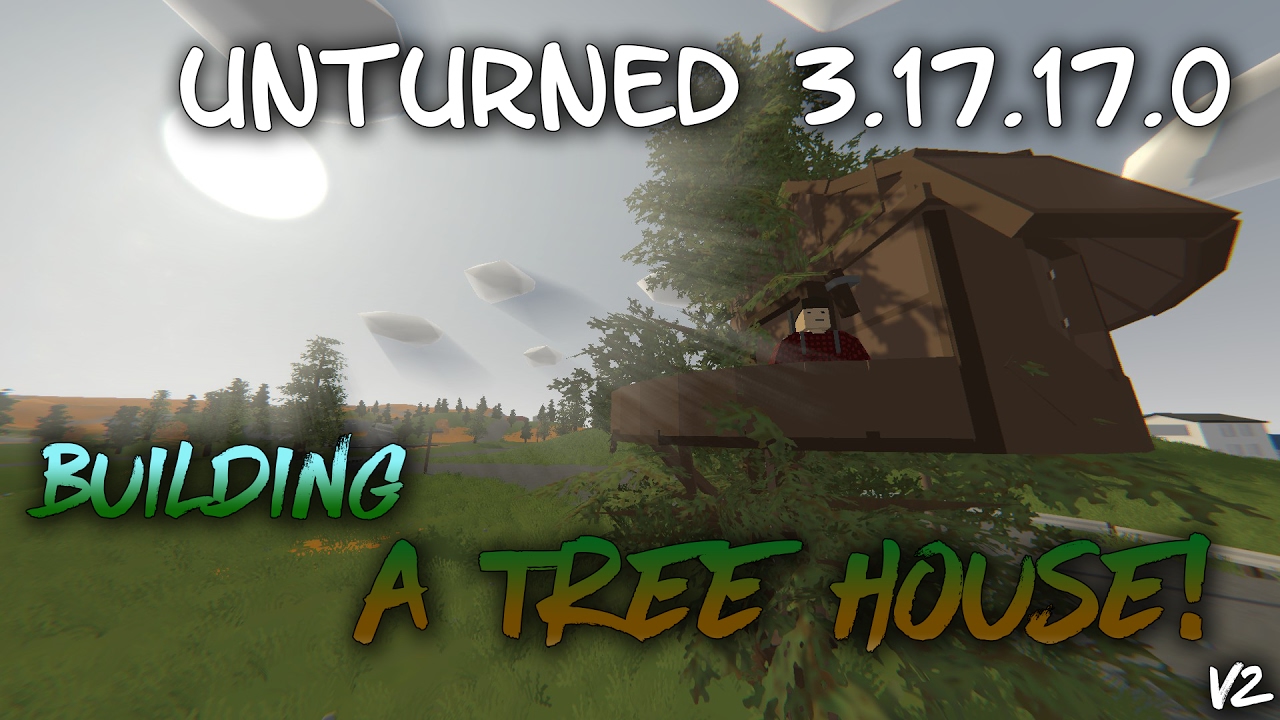 Unturned 3.17.17.0 "Building a Tree House!" V2 - YouTube