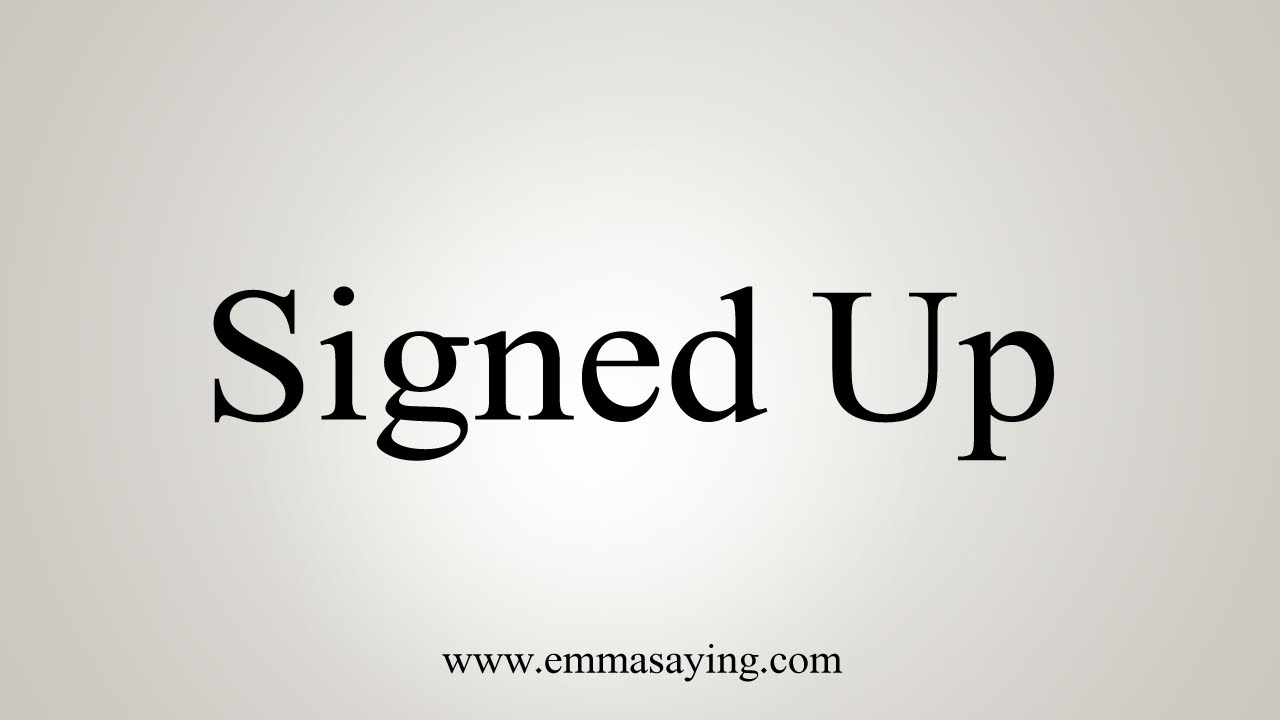 How To Say Signed Up - YouTube
