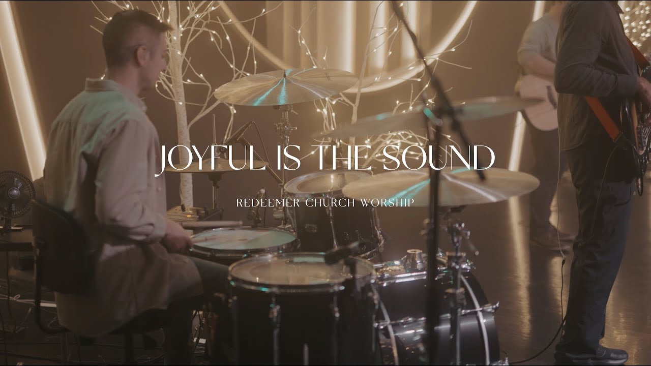 Redeemer Church Worship - Joyful Is The Sound (Official Music Video ...
