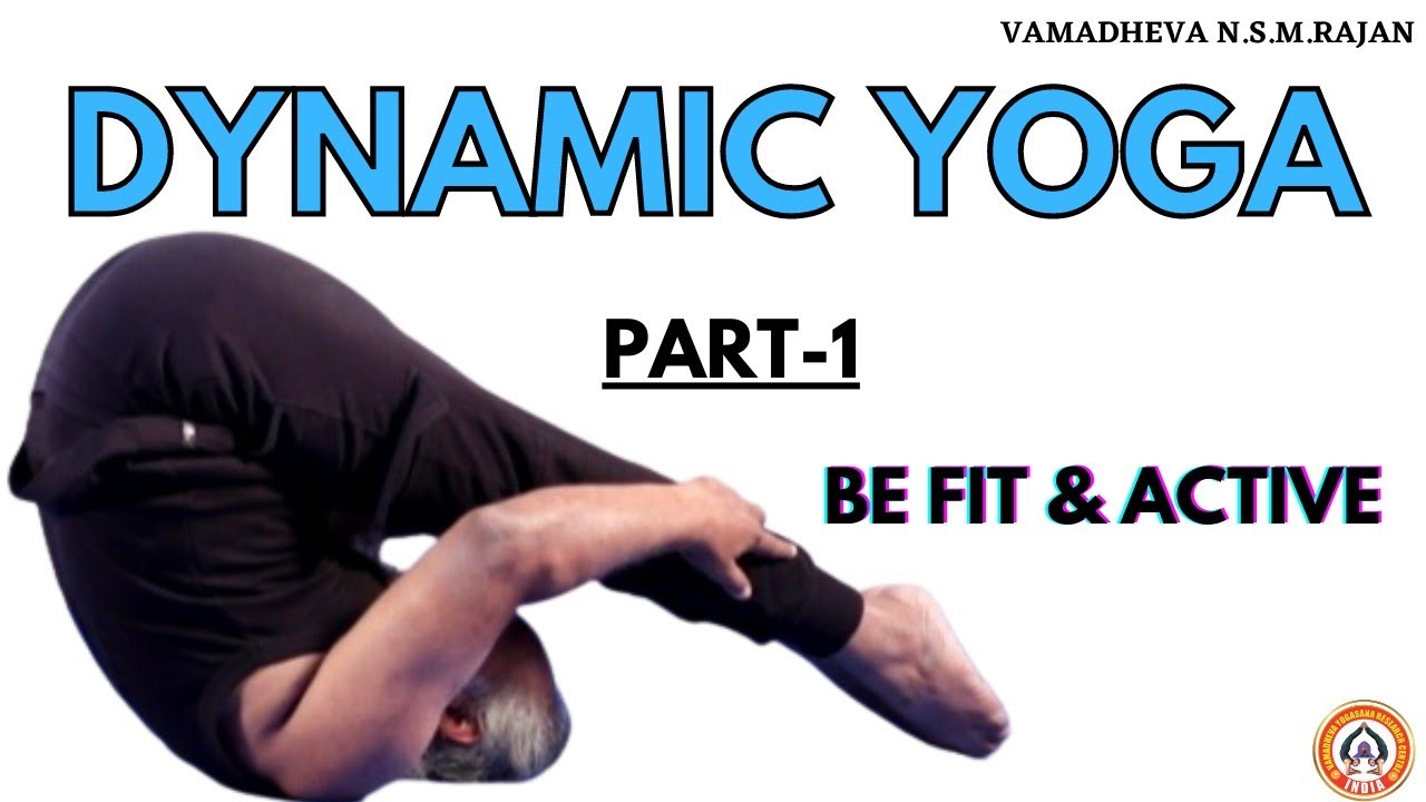 DYNAMIC YOGA PRACTICE FOR BODY STRENGTH (PART-1) | Vamadheva N.S.M ...
