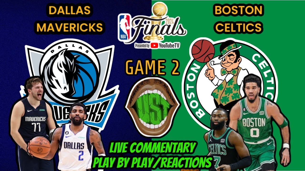 DALLAS MAVERICKS VS BOSTON CELTICS GAME 2 NBA FINALS LIVE COMMENTARY ...