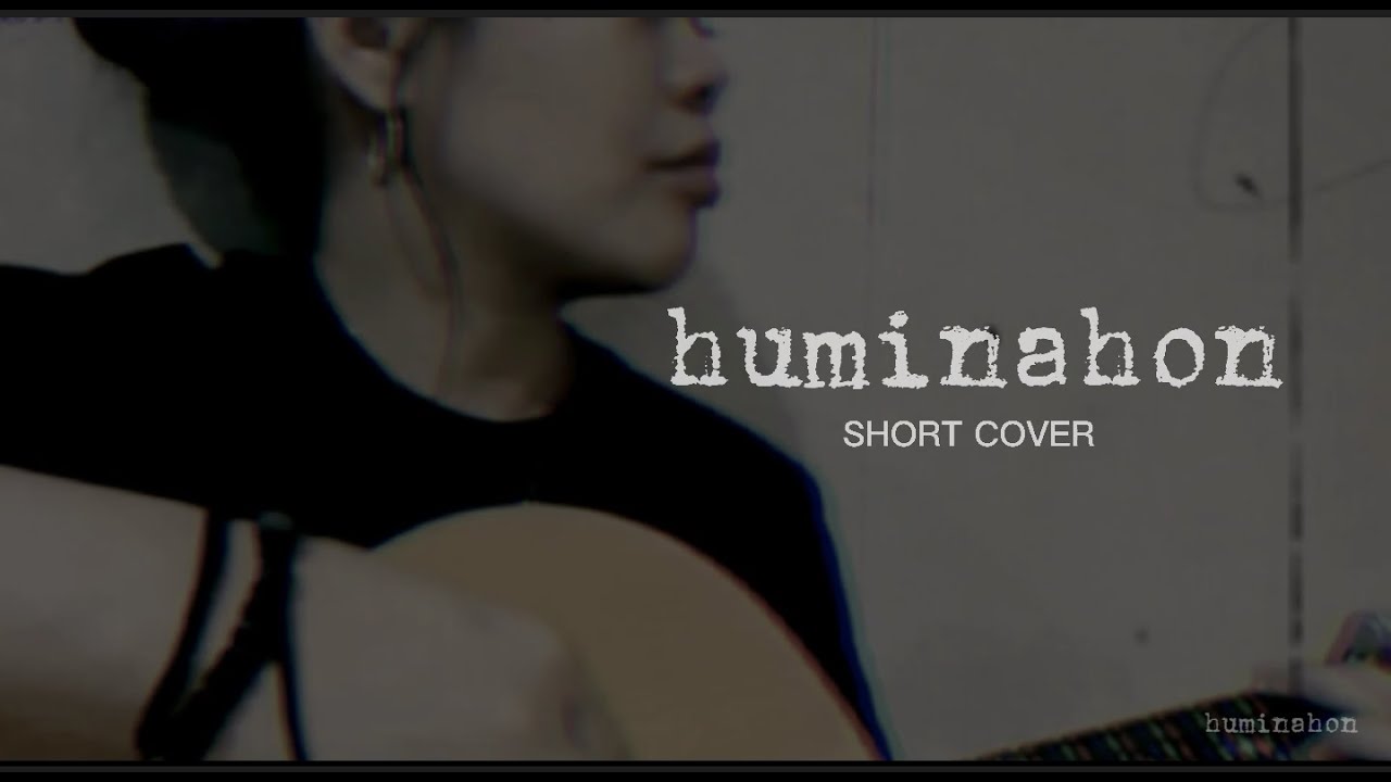 HUMINAHON by Up for Byes ft. Elle Sebastian | SHORT COVER | Kimnilei ...