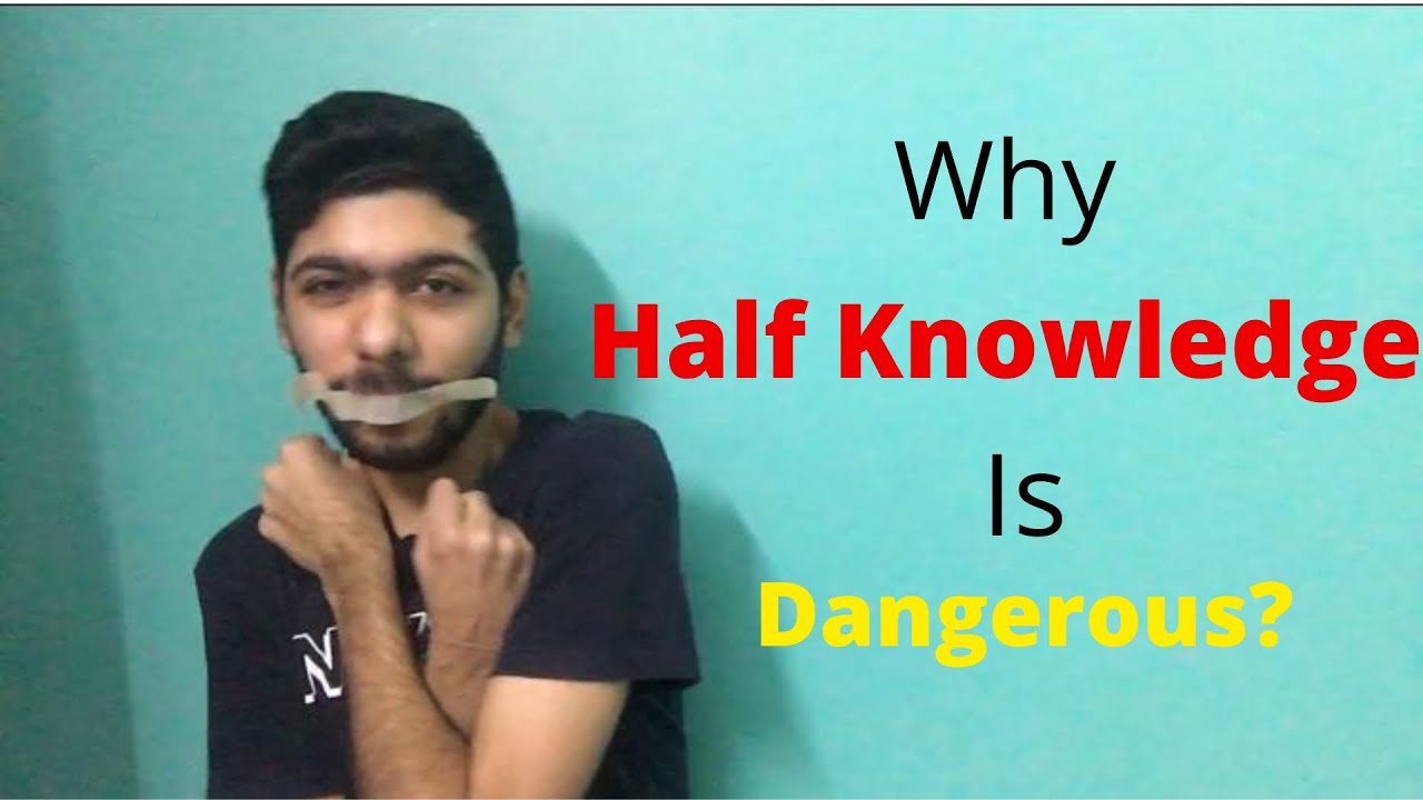 Why Half Knowledge is Dangerous? - YouTube