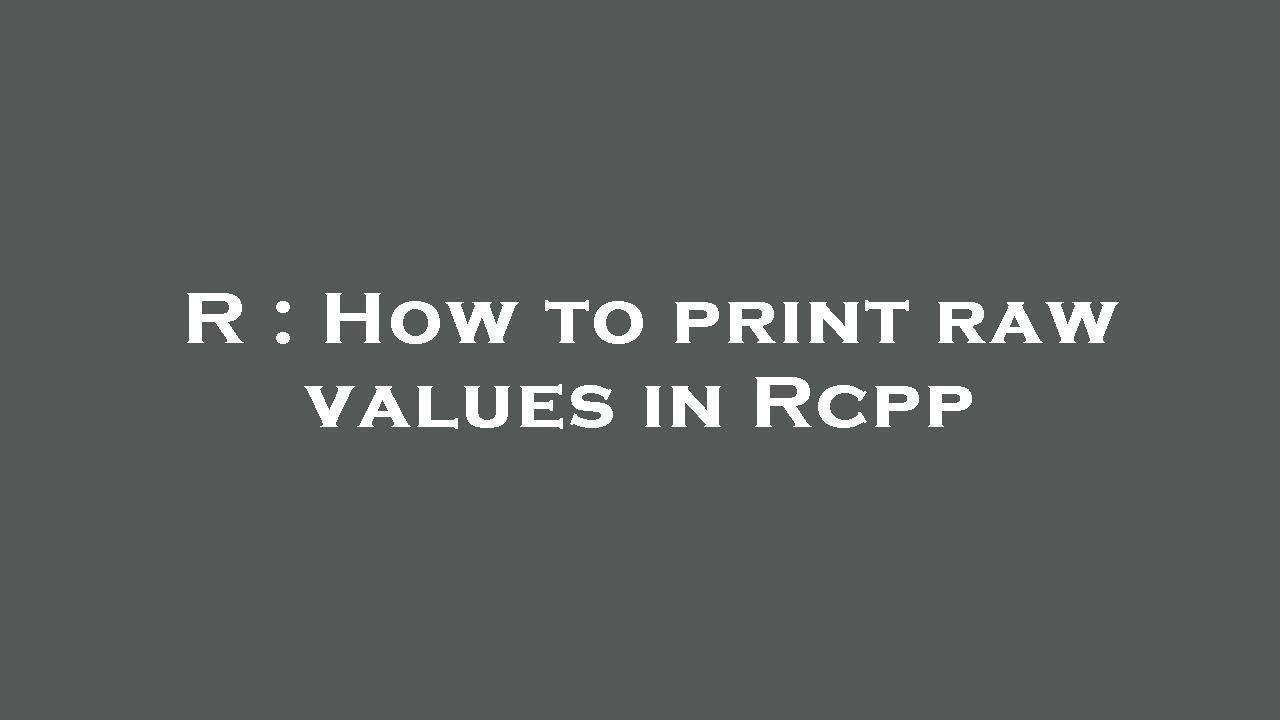 R How To Print Raw Values In Rcpp YouTube R How To Print Raw Values In Rcpp YouTube