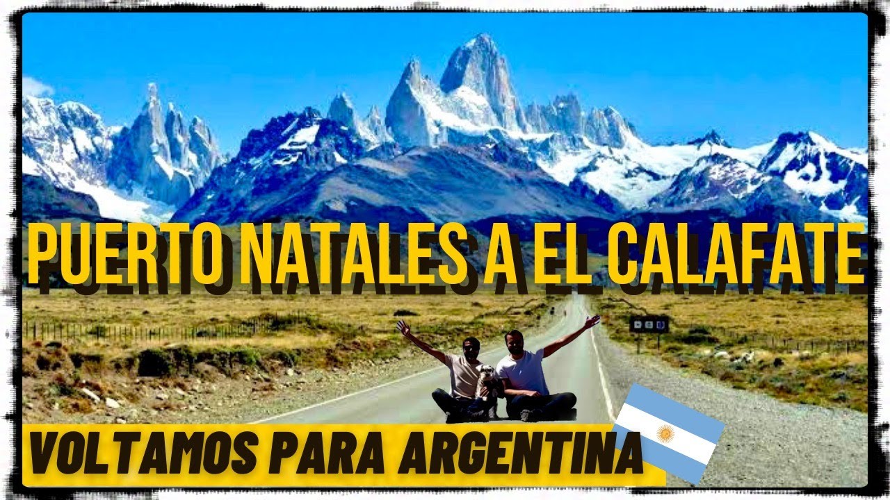 DE PUERTO NATALES CHILE A EL CALAFATE ARGENTINA DE CARRO | INICIAMOS A ...