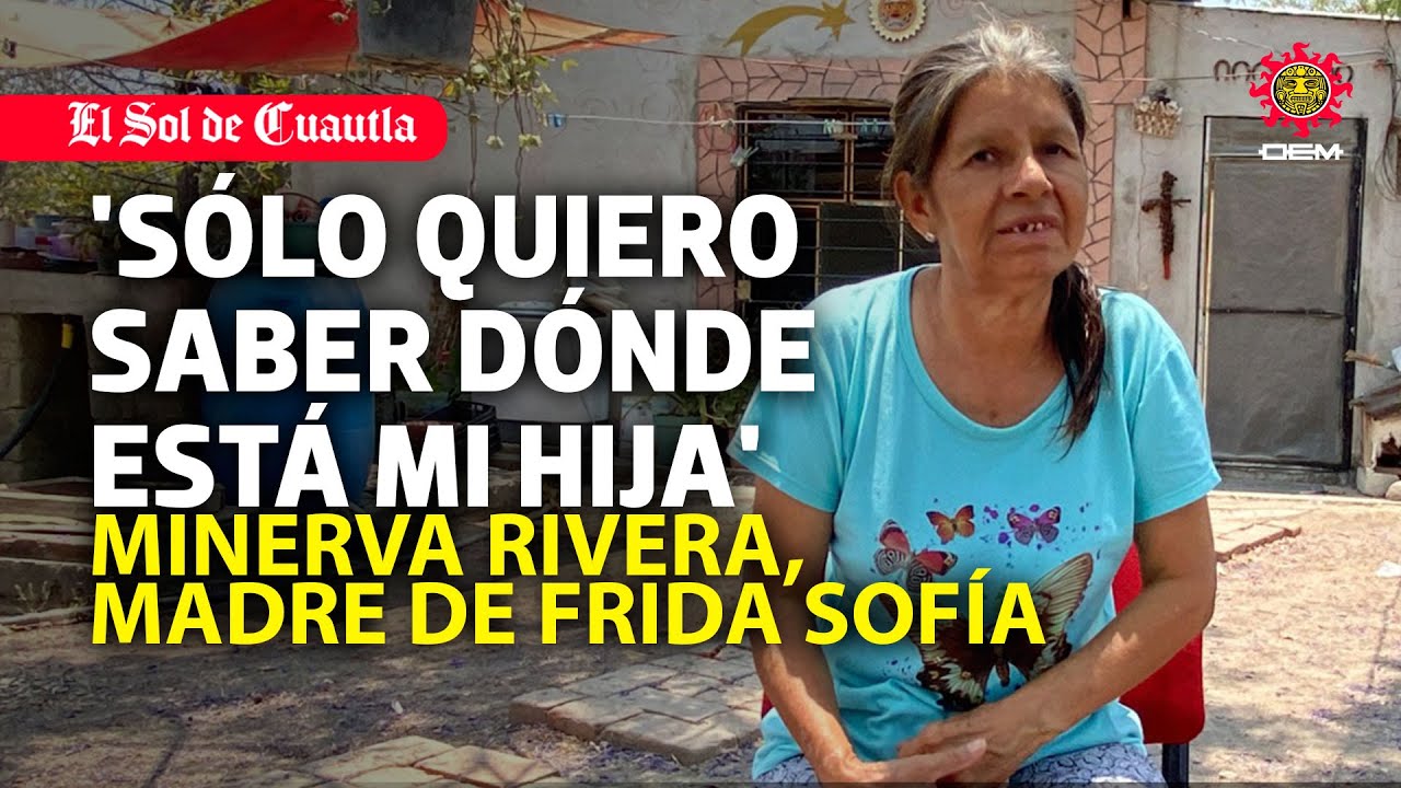 Caso Frida Sofía | Entrevista con Minerva Rivera, madre de Frida Sofía ...