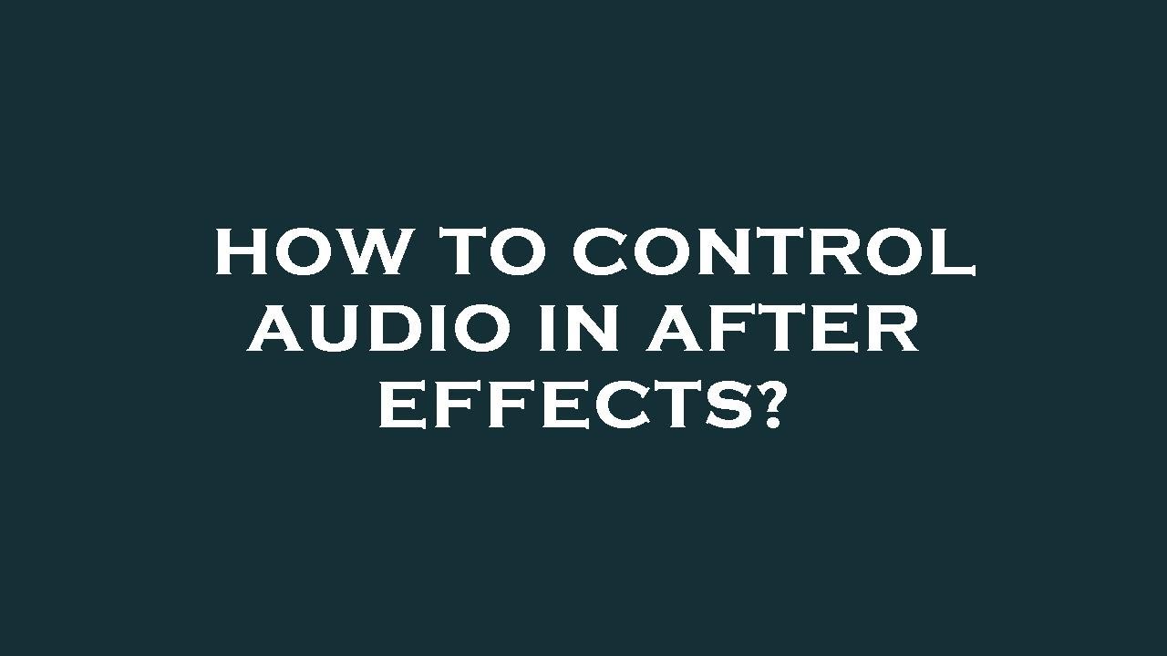 How To Control Audio In After Effects YouTube how-to-control-audio-in-after-effects-youtube