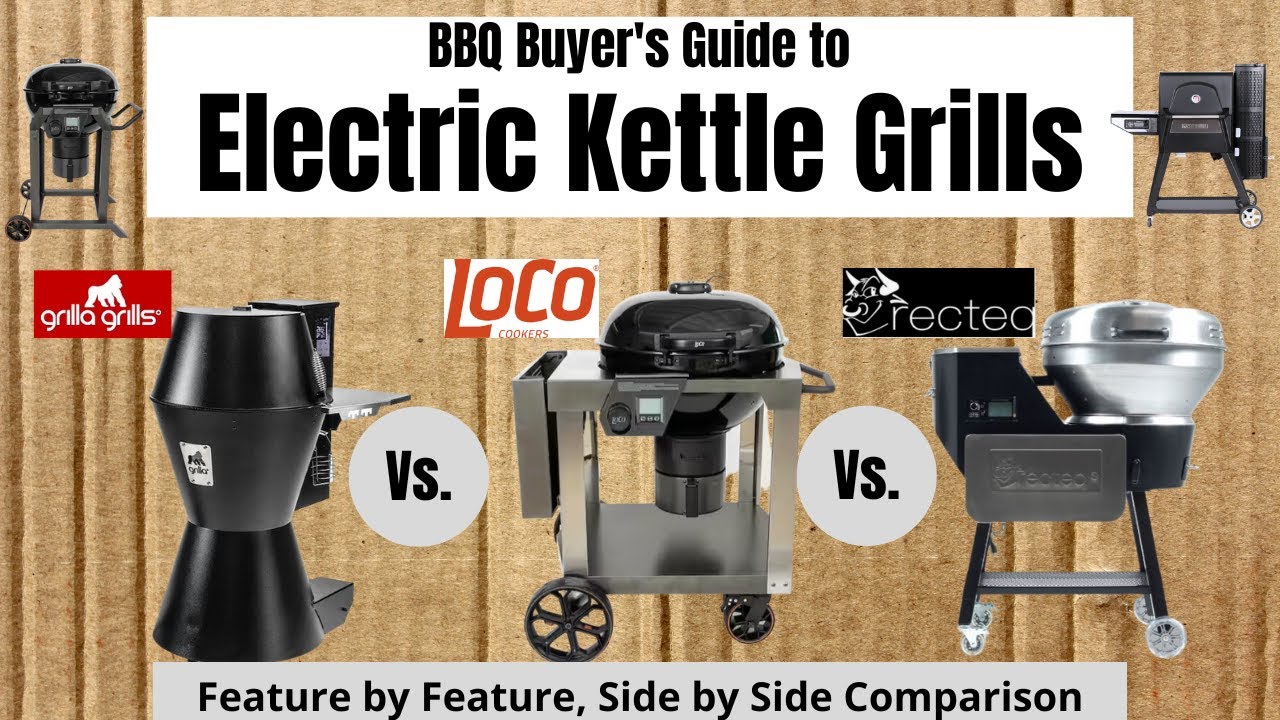 BBQ Buyer's Guide to Electric Kettle Grills - Loco, Recteq, Grilla ...