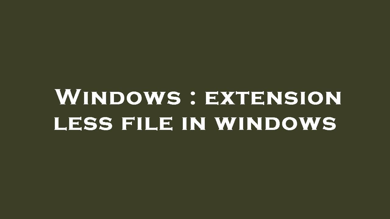 Windows : extension less file in windows - YouTube