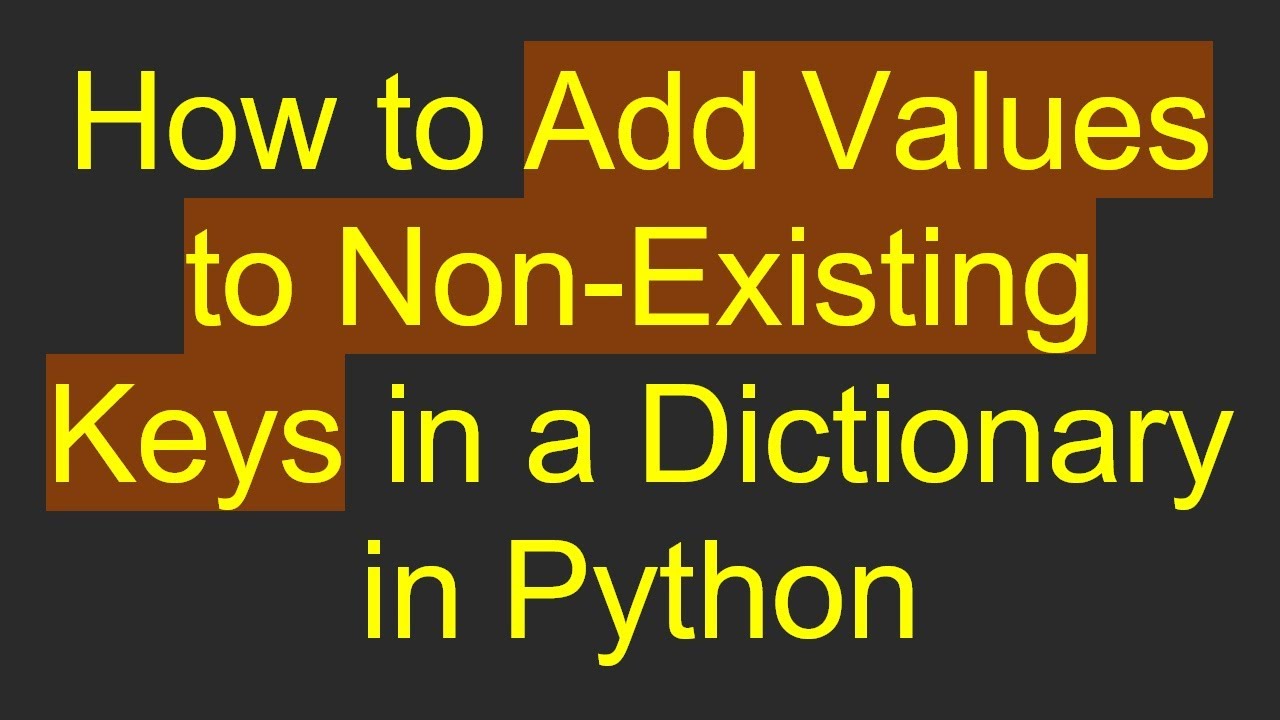 How To Add Values To Non Existing Keys In A Dictionary In Python Youtube