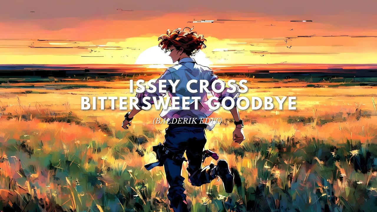 ISSEY CROSS – BITTERSWEET GOODBYE (BALDERIK OUTRO EDIT) - YouTube