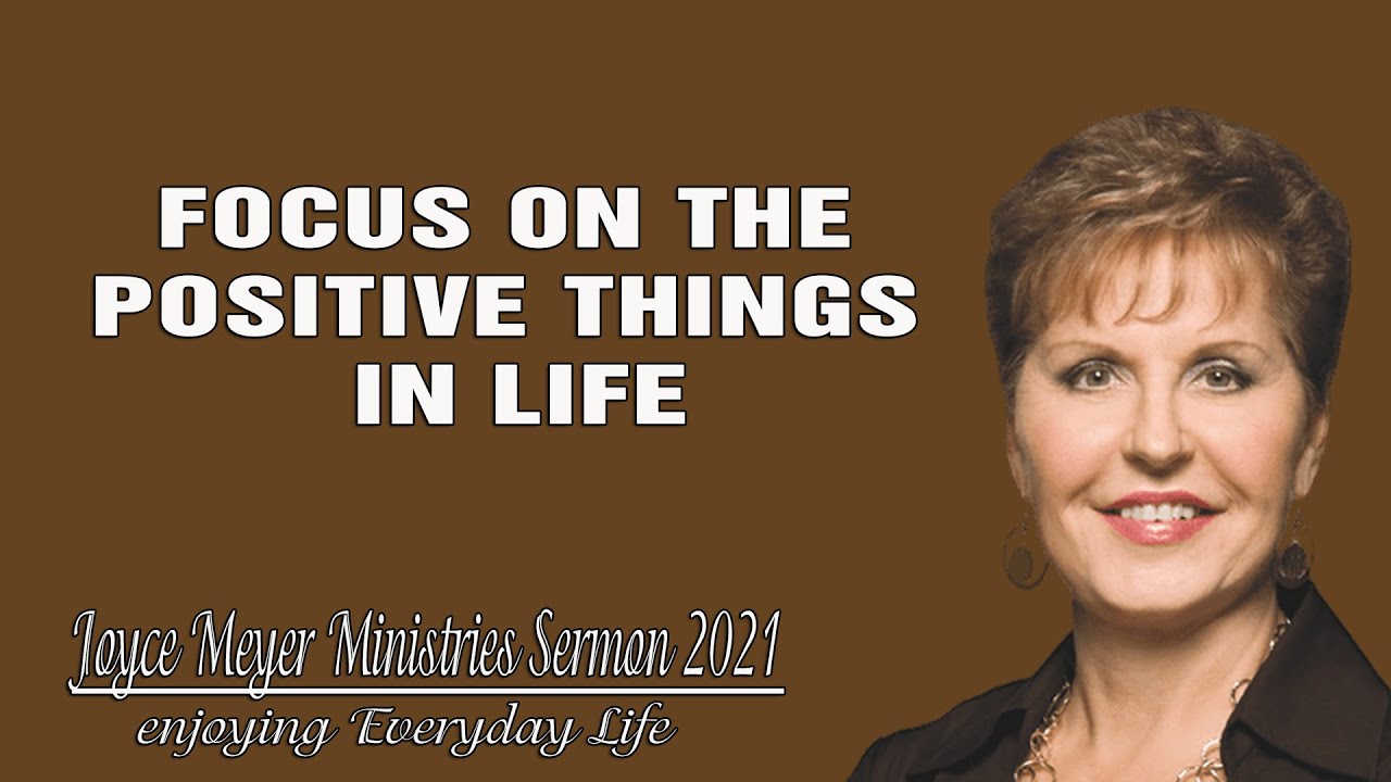 Joyce Meyer Ministries Sermon 2021 π₯ Focus On The Positive Things In