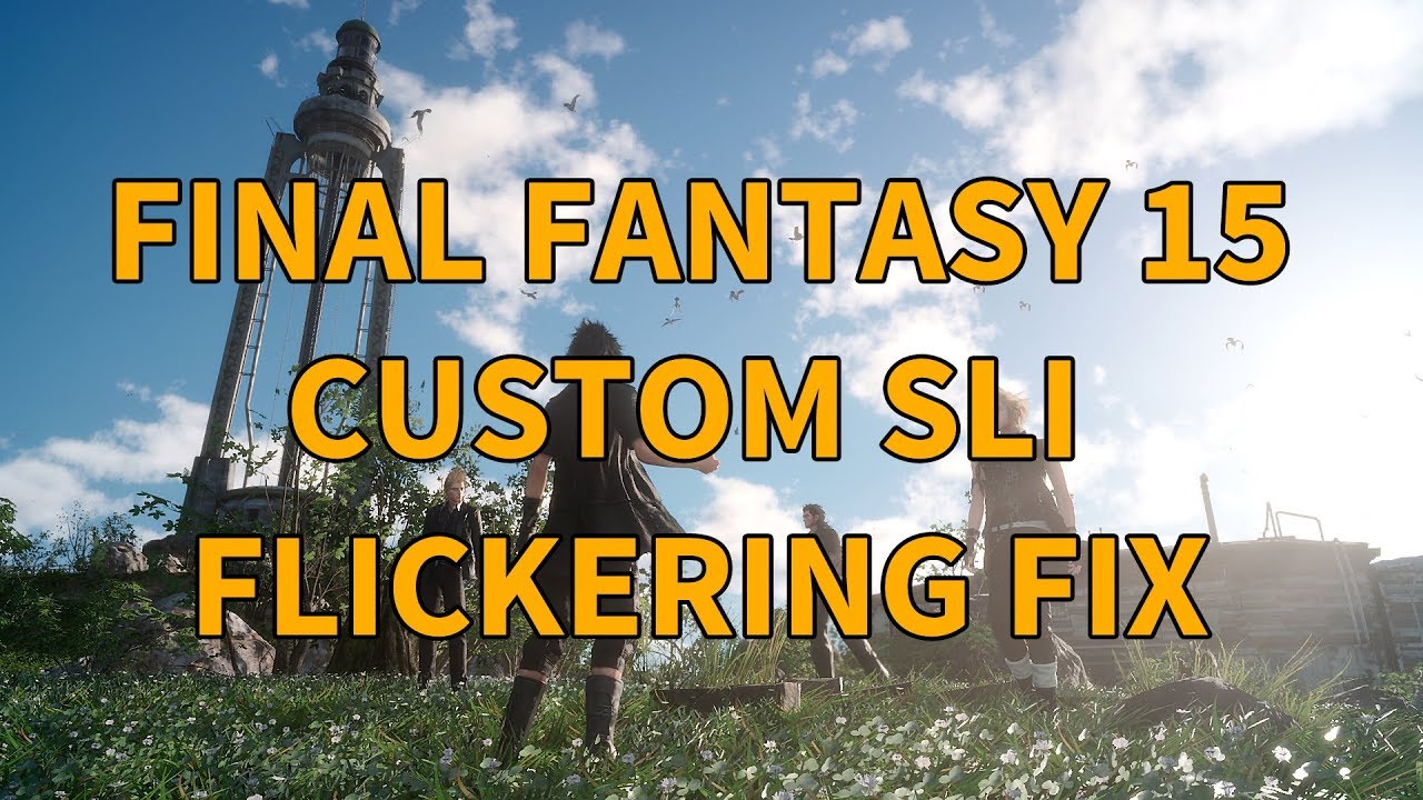 FFXV SLI Flickering/Floating Object Fix:(Any SLI PROFILE) - YouTube