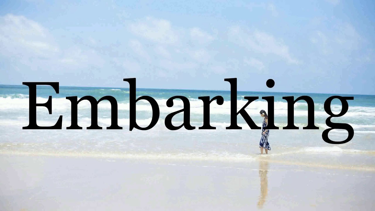 How To Pronounce Embarking🌈🌈🌈🌈🌈🌈Pronunciation Of Embarking - YouTube
