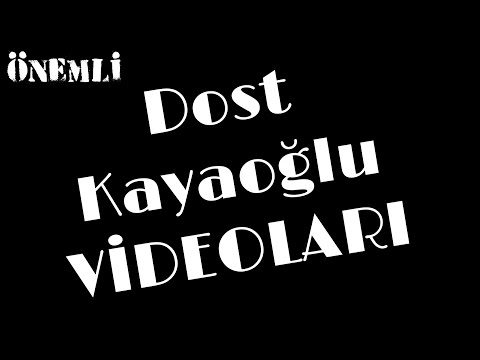 Dost Kayaoğlu Videoları Açıklaması
