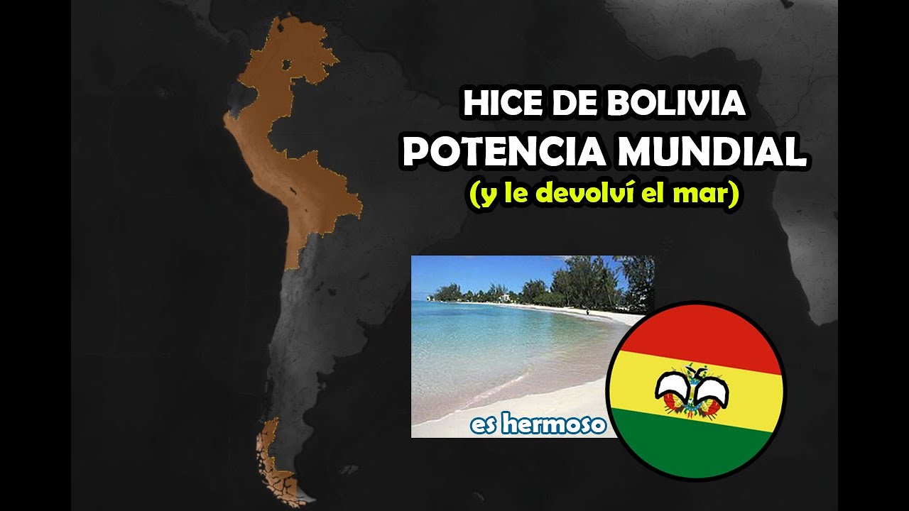 RECUPERE el MAR de BOLIVIA y LA HICE POTENCIA MUNDIAL - YouTube