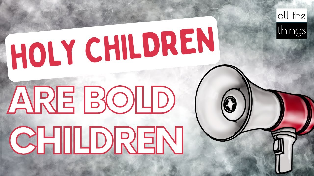Holy Children Are Bold Children | HIGHTLIGHT - YouTube