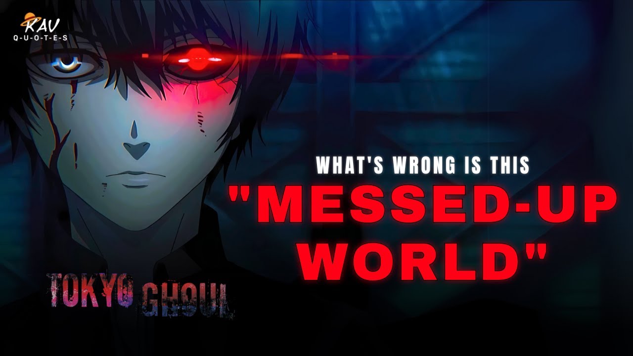"'I'm Not Wrong; This World Is Messed Up' – Tokyo Ghoul Quote Edit" #TokyoGhoul #KenKaneki # ...