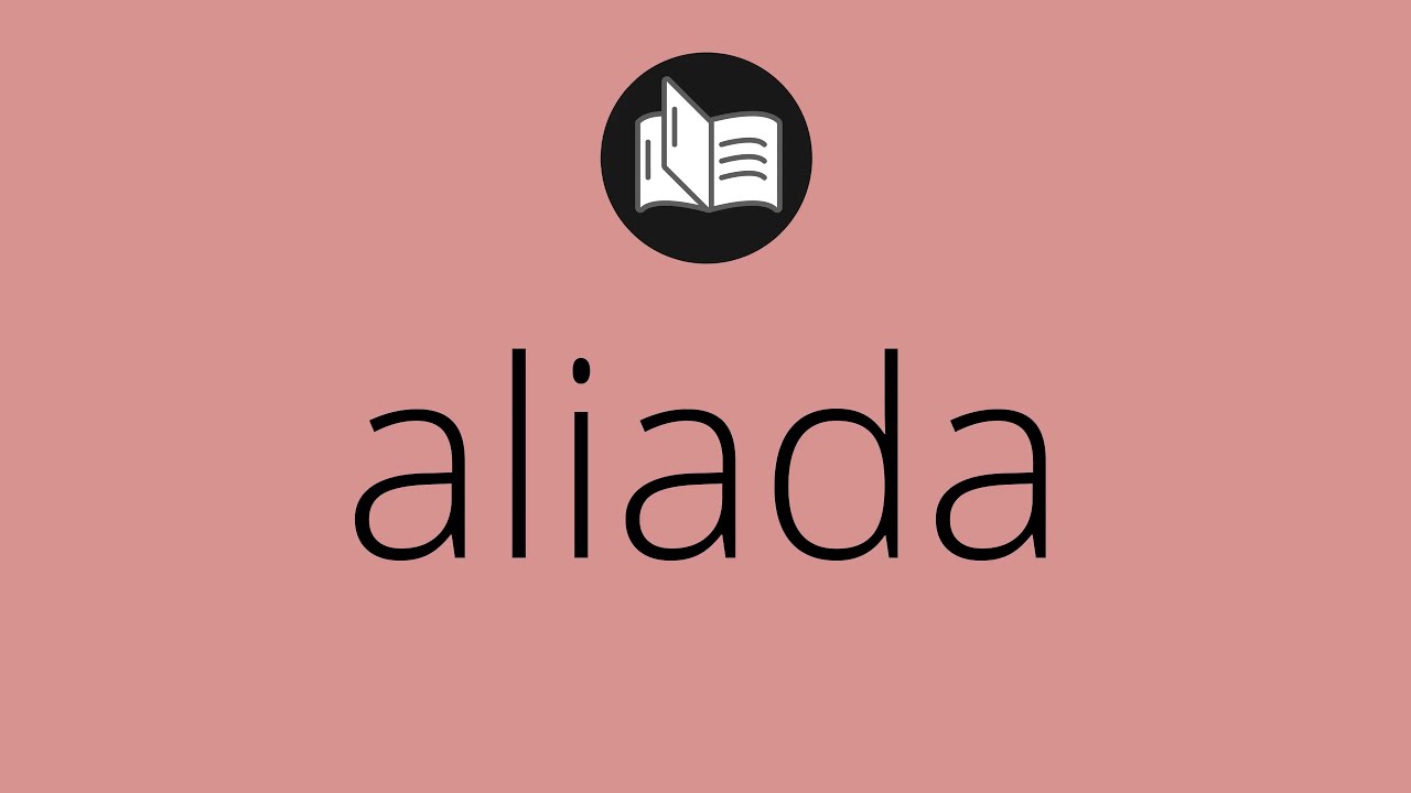 Que significa ALIADA • aliada SIGNIFICADO • aliada DEFINICIÓN • Que es ...