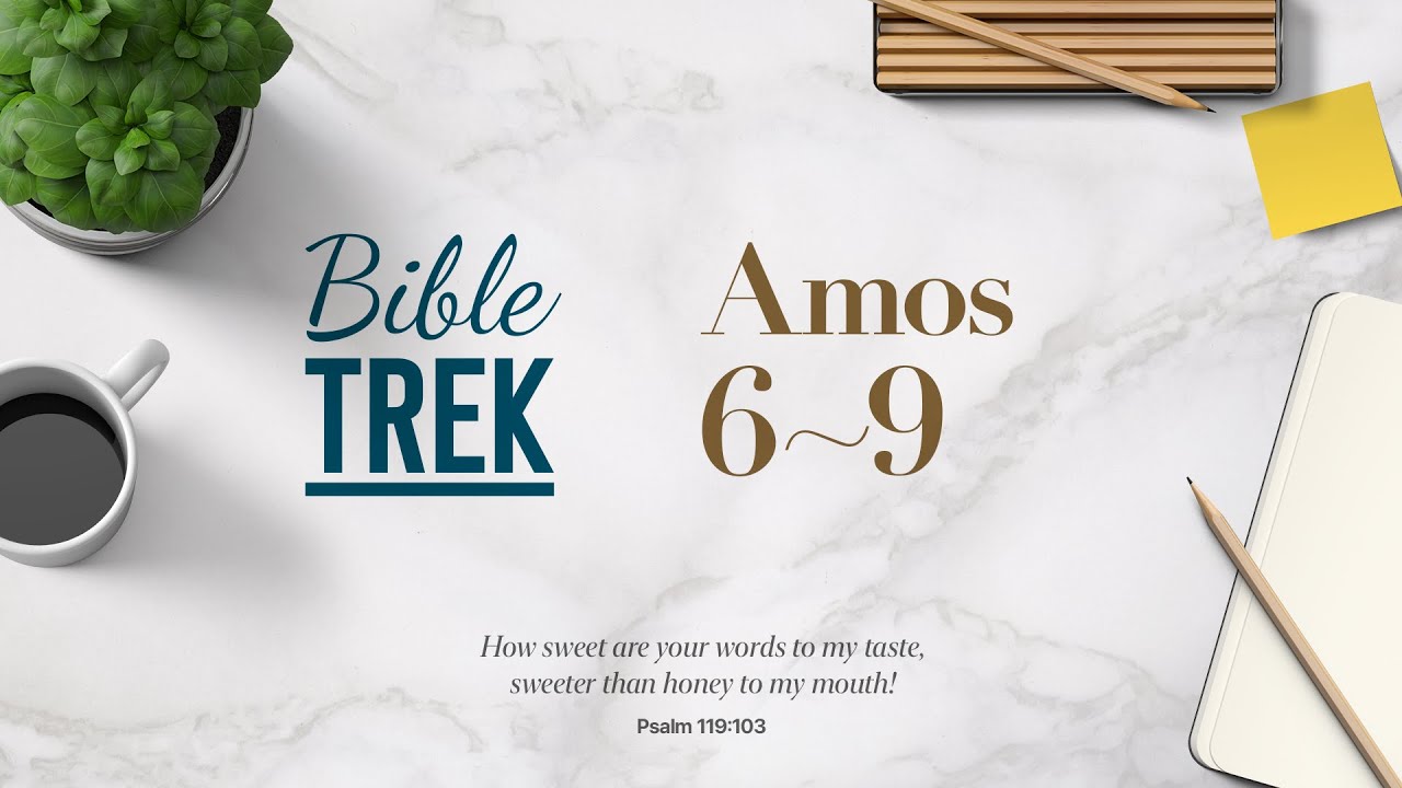 Bible Trek (NIV) Amos 6-9 2023.09.18 - YouTube