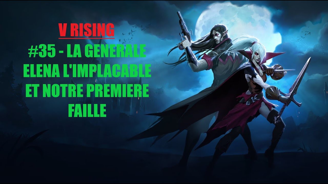 V Rising #35 - La générale Elena l'implacable et notre première faille ...