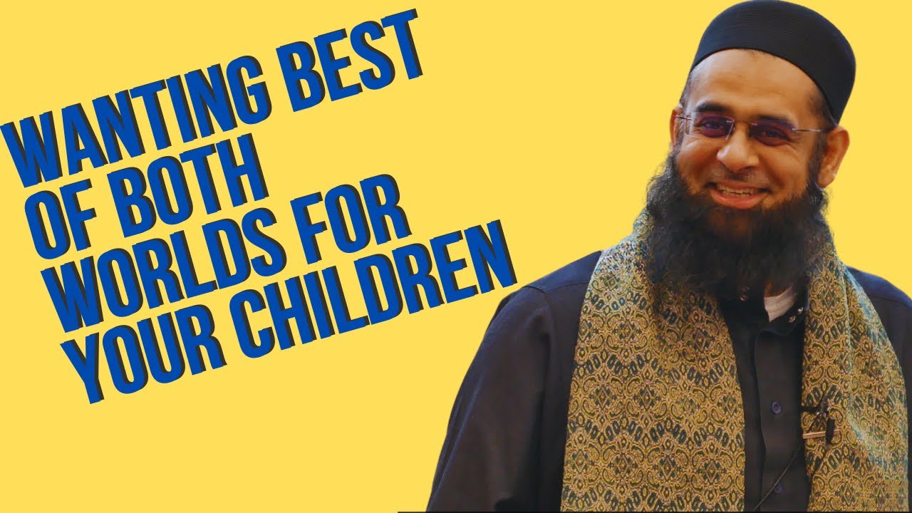 Wanting Best of Both Worlds for your Children | Dr. Mufti Abdur-Rahman ...
