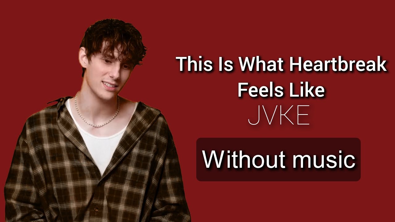 This Is What Heartbreak Feels Like - JVKE| without music (only vocal ...