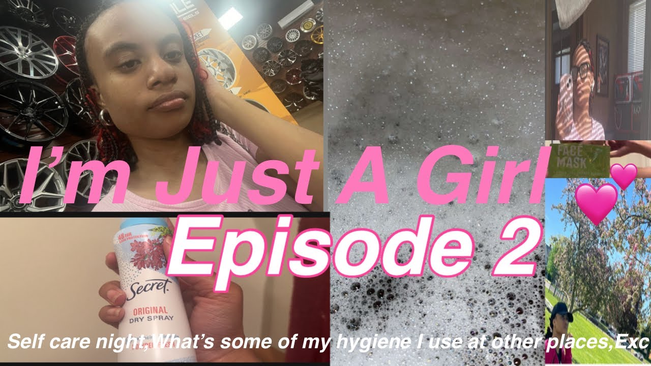 IM JUST A GIRL,SEASON ONE EPISODE TWO ,SELF CARE NIGHT,SOME OF MY HYGINE I USE AT OTHER PLACES ...