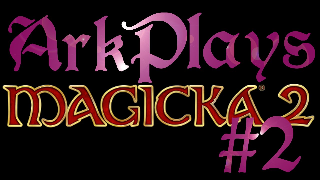 Ark Plays Magicka 2, with Benji! #2 1000 Ways To Die (In Magicka) - YouTube