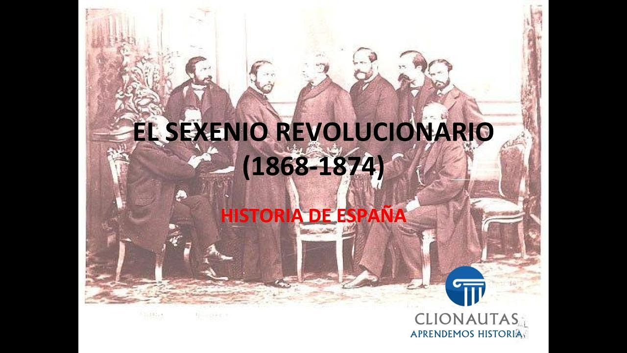 El Sexenio Revolucionario O Sexenio DemocrÁtico 1868 1874 Youtube