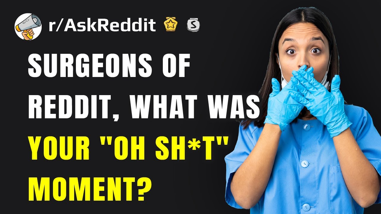 Surgeons of reddit, what was your "oh sh*t" moment? (Reddit Stories r ...