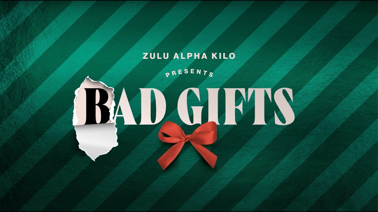 Zulu Alpha Kilo presents (B)ad Gifts - YouTube