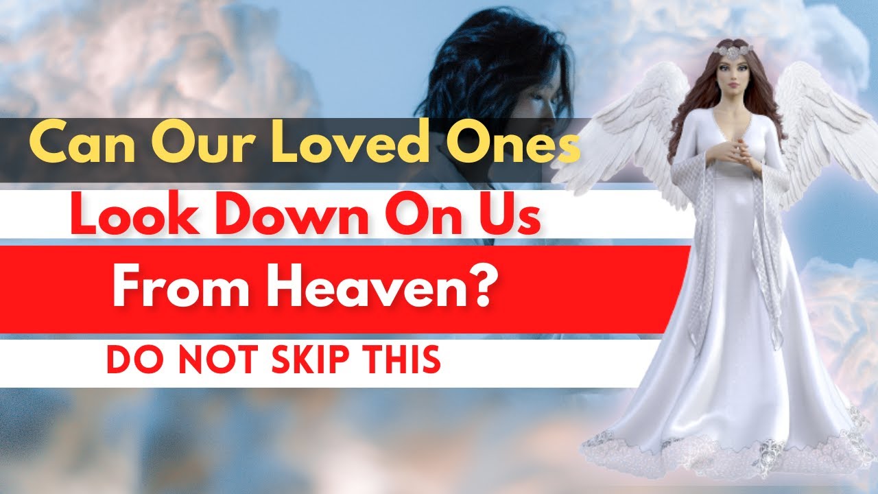 🕊Do Our Loved Ones Watch Over Us from Heaven? - YouTube