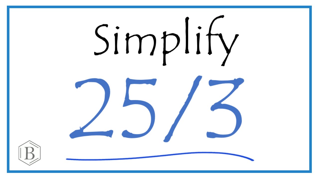 How To Simplify The Fraction 25 3 and As A Mixed Fraction YouTube how-to-simplify-the-fraction-25-3-and-as-a-mixed-fraction-youtube