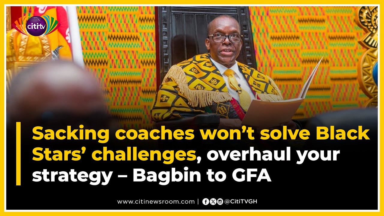 Sacking coaches won’t solve Black Stars’ challenges, overhaul your strategy – Bagbin to GFA ...