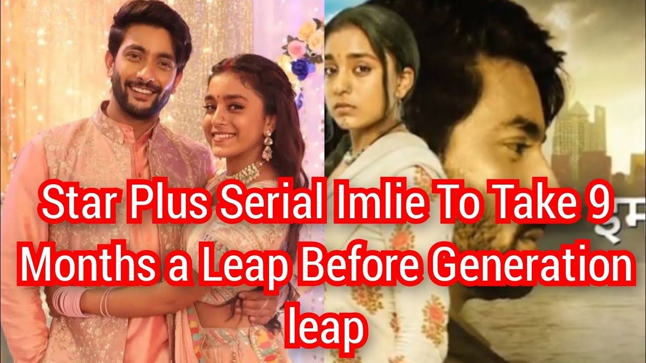 Star Plus Serial Imlie To Take 9 Months a Leap Before Generation leap ...
