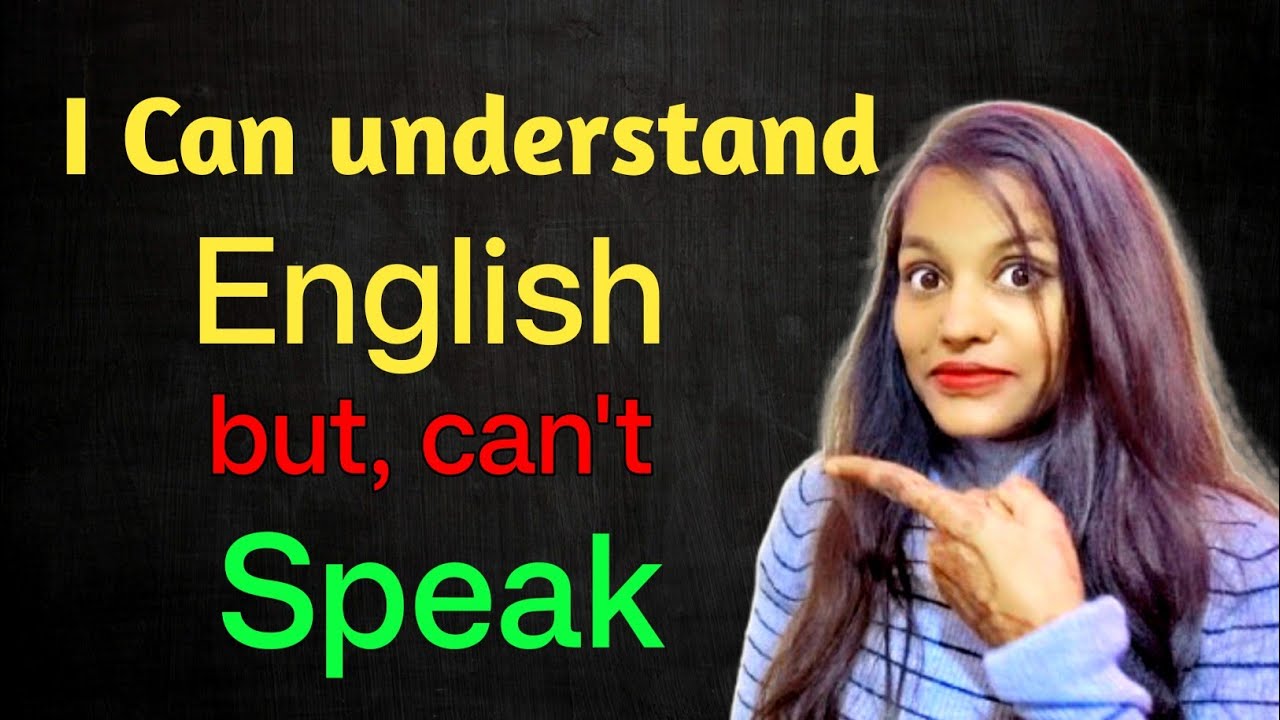 I Understand English but, can't Speak. How to speak English fluently ...