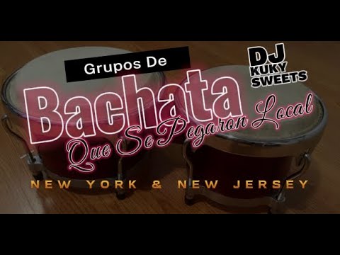 GRUPOS DE BACHATA QUE SE PEGARON LOCALES NYC & NJ ( DJ KUKY SWEETS ) 🎸🎸 ...