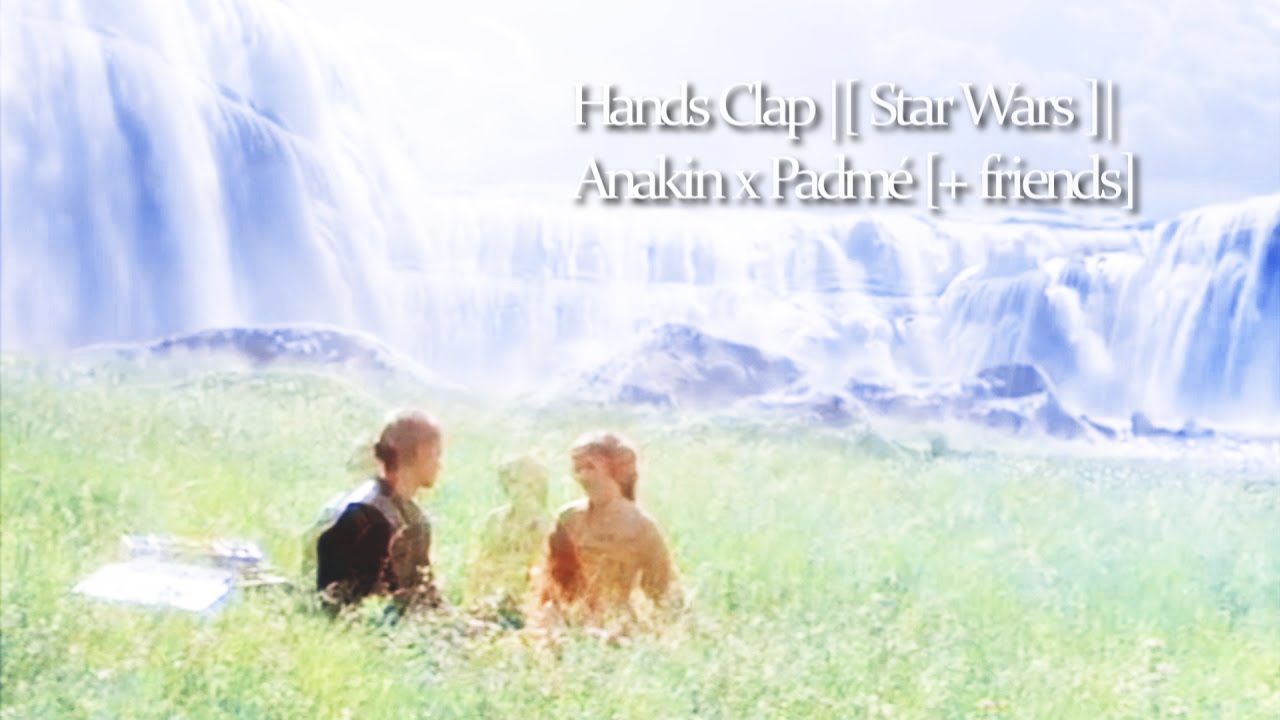 Hands Clap |[ Star Wars ]| Anakin x Padmé [+ friends] - YouTube