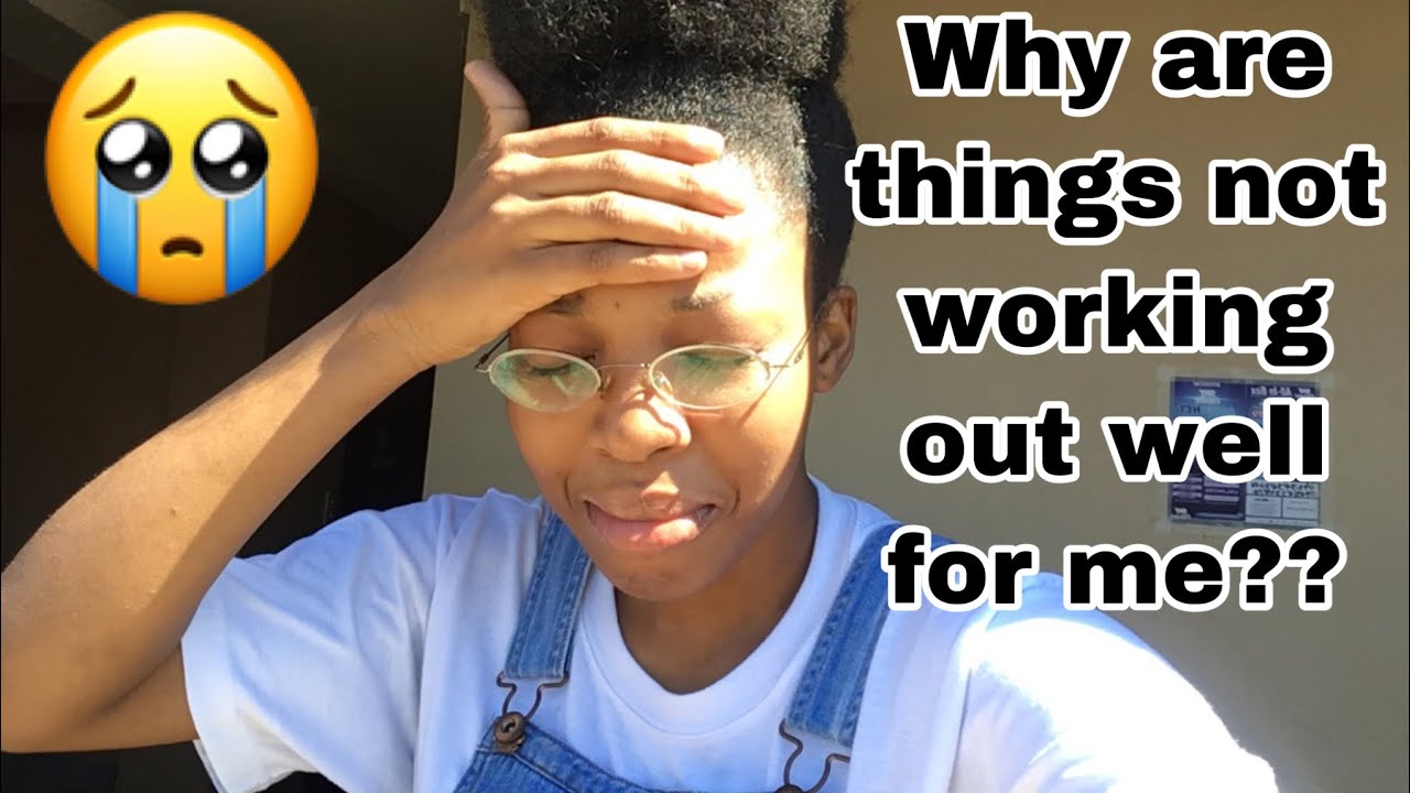 WHY ARE THINGS NOT WORKING OUT WELL FOR ME!|I’M TIRED😢 - YouTube